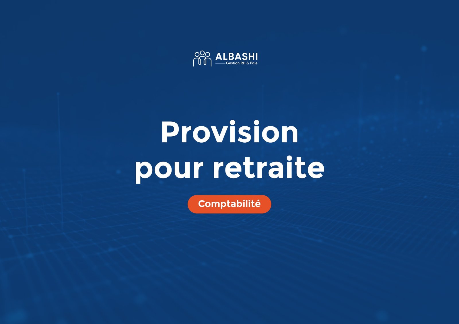 La provision pour retraite - ALBASHI RH & PAIE